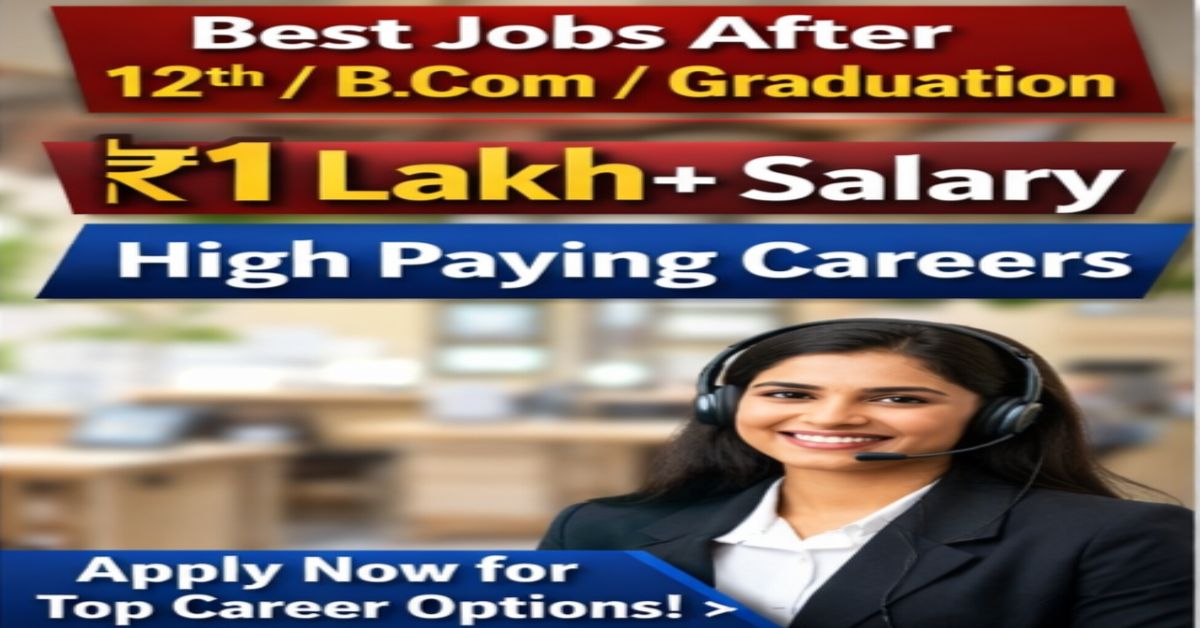 Best Jobs After 12th, B.Com,Graduation 2026 – ₹50,000+ Salary | High ...